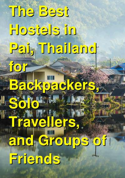 The Best Hostels in Pai, Thailand for Backpackers, Solo Travellers, and ...
